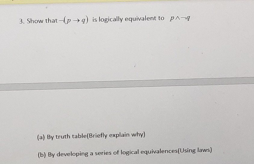 Solved 3. Show that (p →q) is logically equivalent to p^-9 | Chegg.com