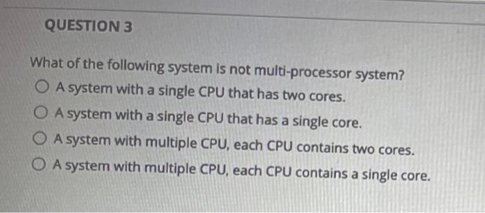 Solved What of the following system is not multi-processor | Chegg.com
