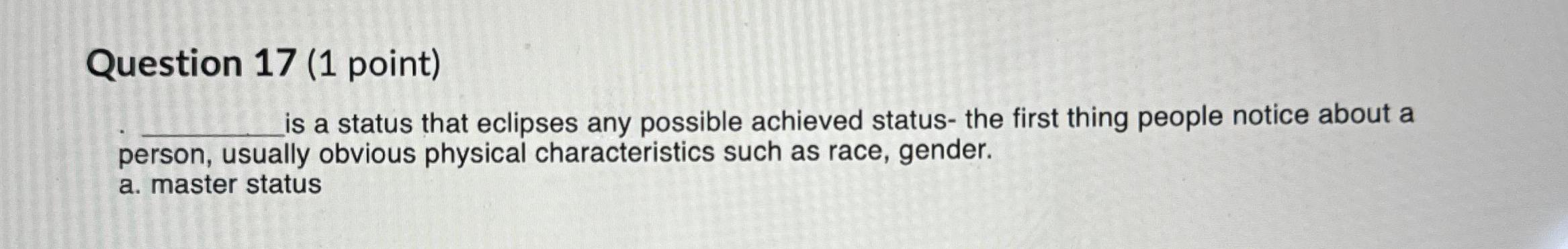 Solved Question 17 (1 ﻿point) s a status that eclipses any | Chegg.com