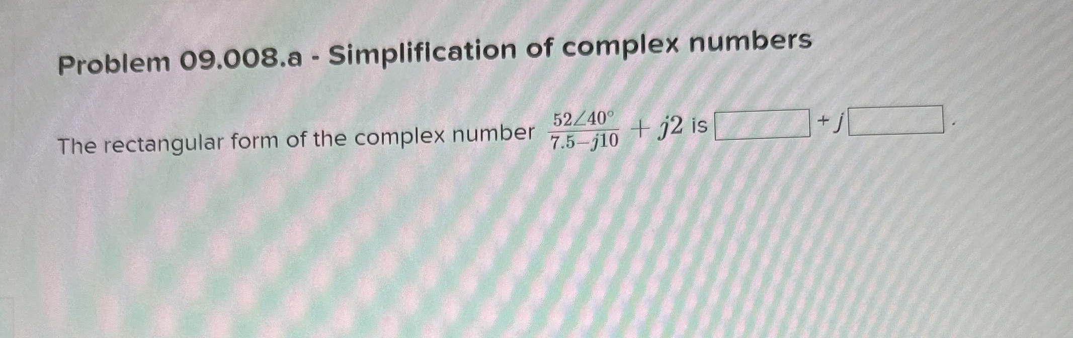 Solved Problem 09.008.a - ﻿Simplification of complex | Chegg.com