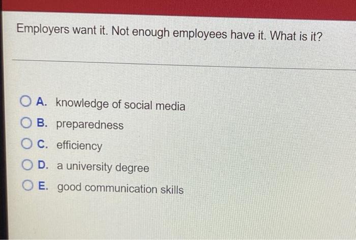 Employers want it. Not enough employees have it. What | Chegg.com