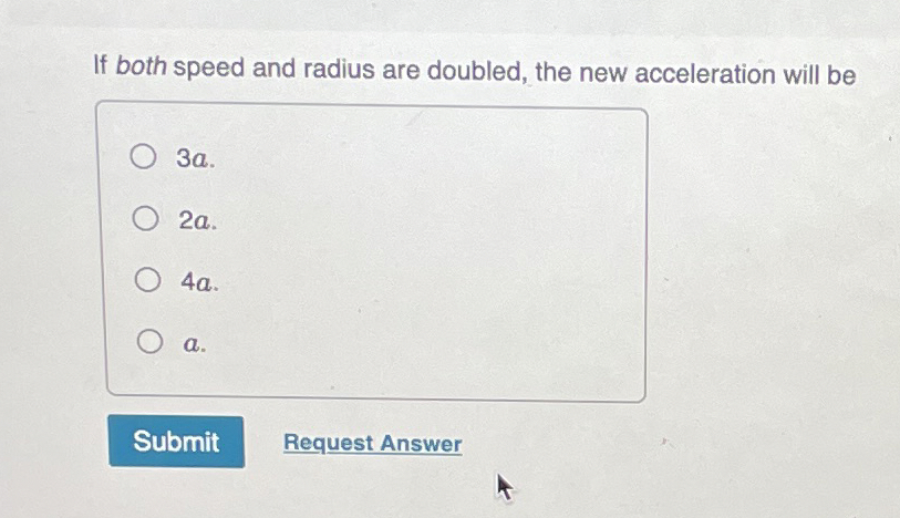 Solved If both speed and radius are doubled, the new | Chegg.com