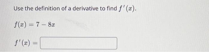 Solved Use the definition of a derivative to find f′(x). | Chegg.com