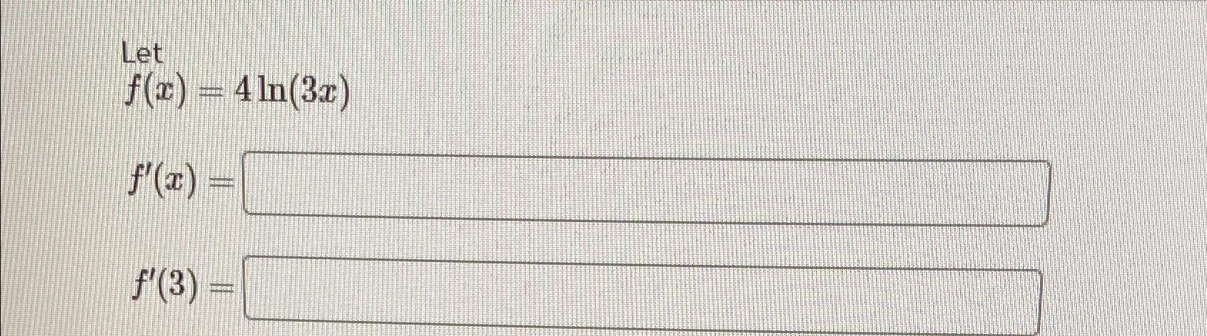 Solved Letf(x)=4ln(3x)f'(x)=f'(3)= | Chegg.com