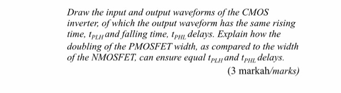 Solved Draw the input and output waveforms of the CMOS | Chegg.com