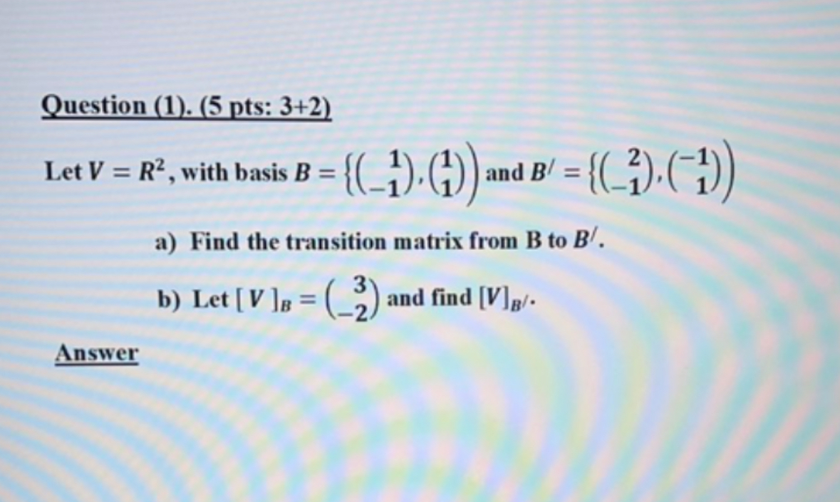 Solved Question (1). (5 ﻿pts: 3+2 )Let V=R2, ﻿with basis | Chegg.com