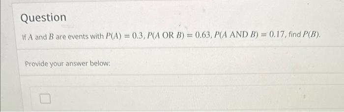 Solved If A and B are events with P(A)=0.3,P(A OR | Chegg.com