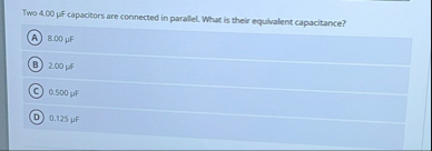 Solved Two 4.00μ ﻿F capacitors are connected in parallel. | Chegg.com