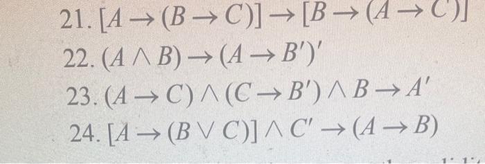 Solved 21. [A→(B→C)]→[B→(A→C)] 22. (A∧B)→(A→B′)′ 23. | Chegg.com