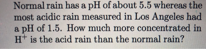 Solved Normal rain has a pH of about 5.5 whereas the most | Chegg.com