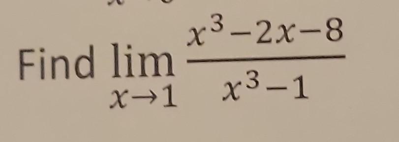 Solved Find limx→1x3−1x3−2x−8 | Chegg.com