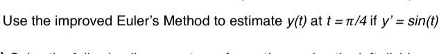 Solved Use the improved Euler's Method to estimate y(t) at | Chegg.com