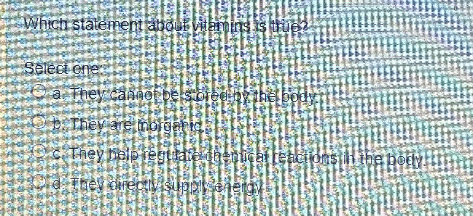 Solved Which statement about vitamins is true?Select one:a. | Chegg.com
