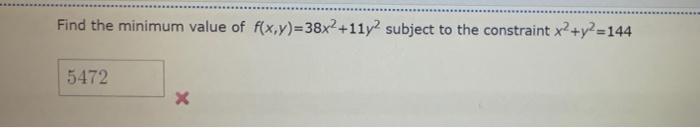 Solved Find the minimum value of f(x,y)=38x2+11y2 subject to | Chegg.com