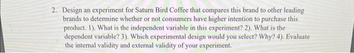Solved Design an experiment for Saturn Bird Coffee that | Chegg.com