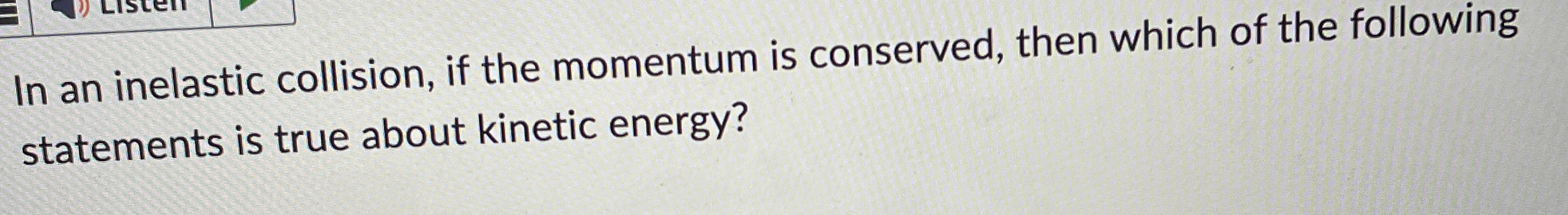 Solved In an inelastic collision, if the momentum is | Chegg.com