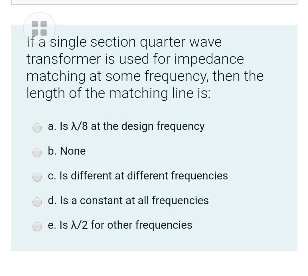 Solved If a single section quarter wave transformer is used | Chegg.com