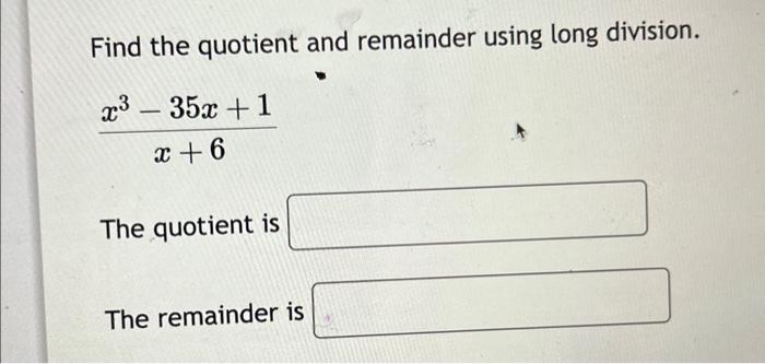 Solved Find the quotient and remainder using long division. | Chegg.com