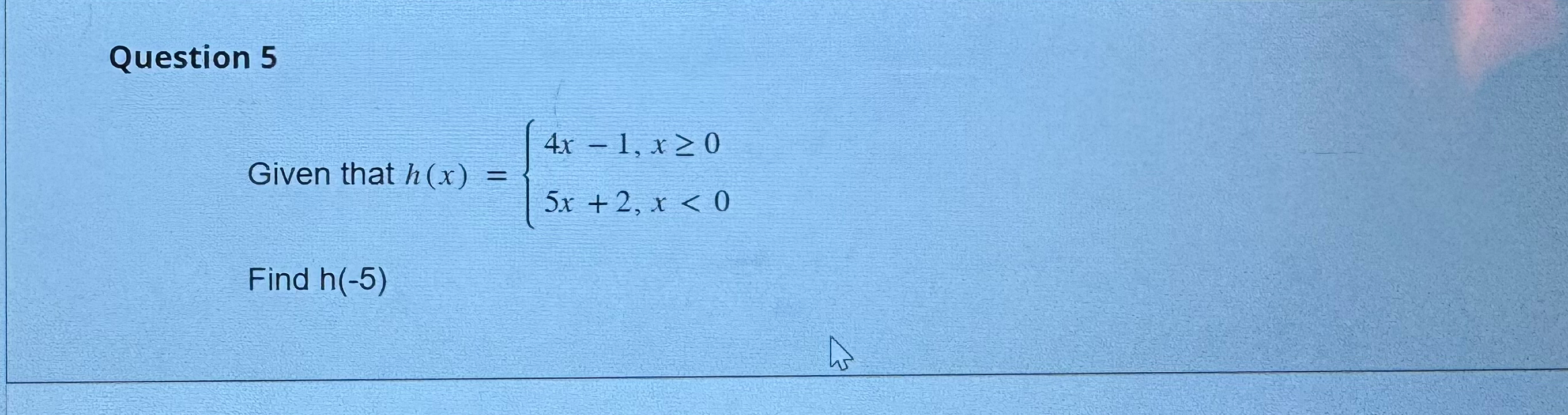Solved Question 5Given that h(x)={4x-1,x≥05x+2,x
