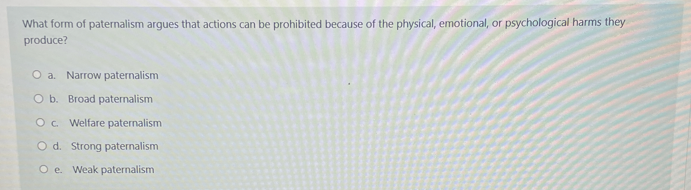 Solved by an EXPERT What form of paternalism argues that actions can be ...