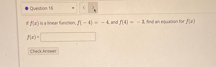 Solved Question 16 If f(x) is a linear function, f(-4)= -4, | Chegg.com
