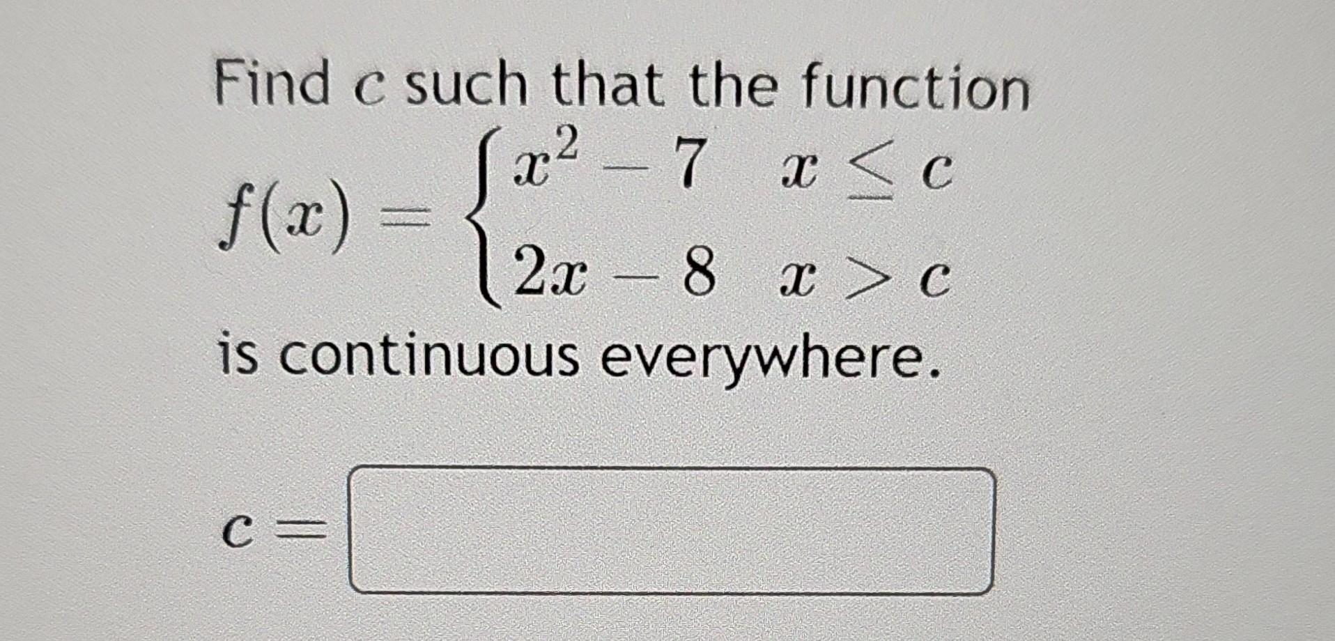 Solved Find c such that the function f(x)={x2−72x−8x≤cx>c is | Chegg.com