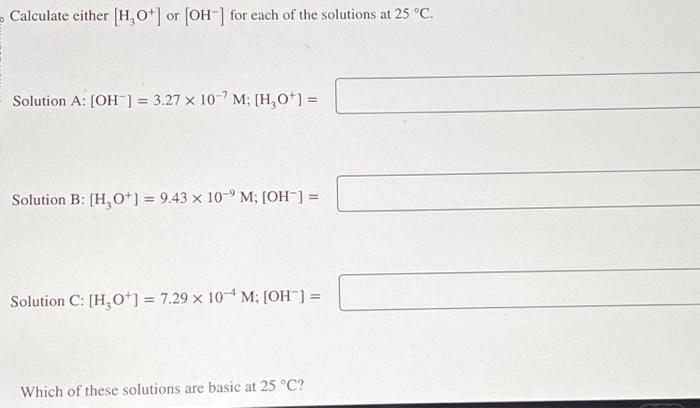 Solved Calculate either [H3O+] or [OH-] for each of the | Chegg.com