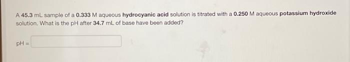 Solved A 45.3 mL sample of a 0.333 M aqueous hydrocyanic | Chegg.com