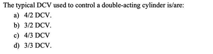 Solved The typical DCV used to control a double-acting | Chegg.com