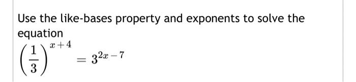 Solved Use the like-bases property and exponents to solve | Chegg.com
