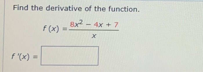 Solved Find the derivative of the function. 8x2 - 4x + 7 | Chegg.com