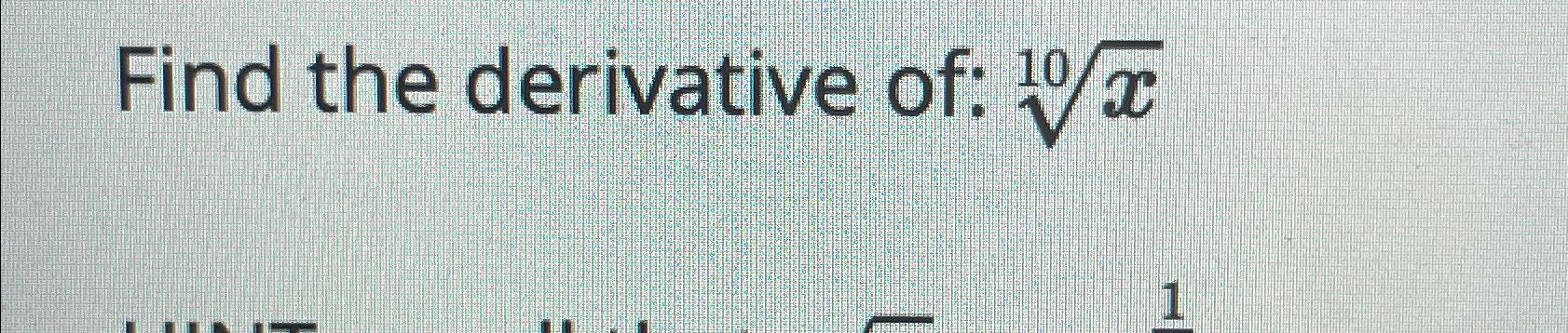Solved Find the derivative of: x10 | Chegg.com