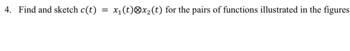 Solved 4. Find and sketch c(t)=x1(t)⊗x2(t) for the pairs of | Chegg.com