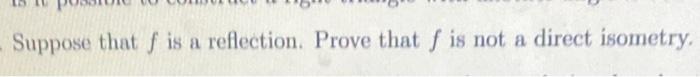 Solved Suppose that f is a reflection. Prove that f is not a | Chegg.com