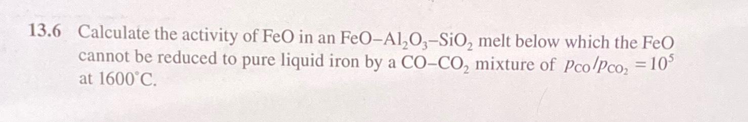 Solved 13.6 ﻿Calculate the activity of FeO in an | Chegg.com