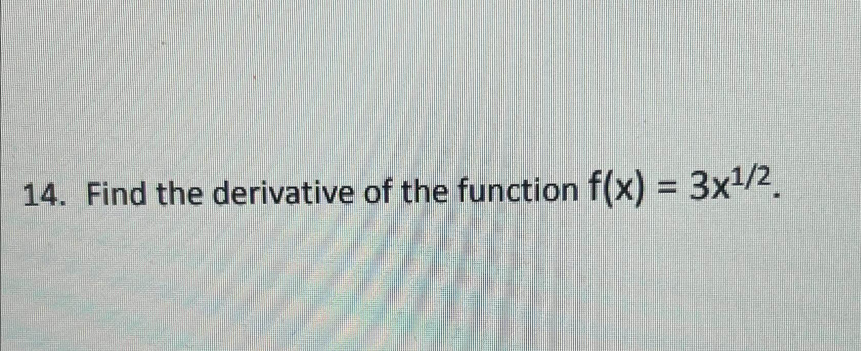 Solved Find the derivative of the function f(x)=3x12. | Chegg.com