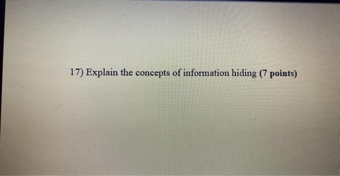 Solved 17) Explain the concepts of information hiding (7 | Chegg.com