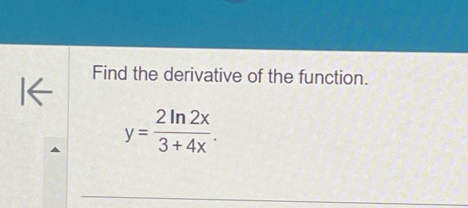 Solved Find the derivative of the function.y=2ln2x3+4x | Chegg.com