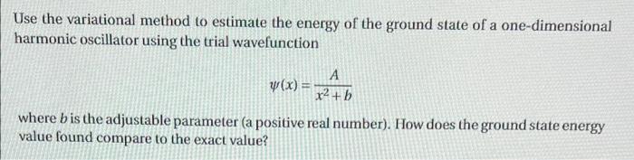 Solved Use The Variational Method To Estimate The Energy Of