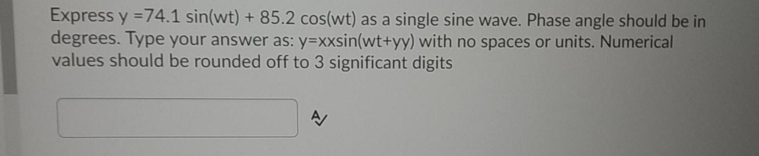 Solved Express y =74.1 sin(wt) + 85.2 cos(wt) as a single | Chegg.com