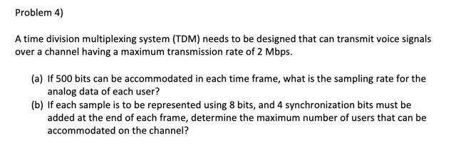 Solved Problem 4) A time division multiplexing system (TDM) | Chegg.com