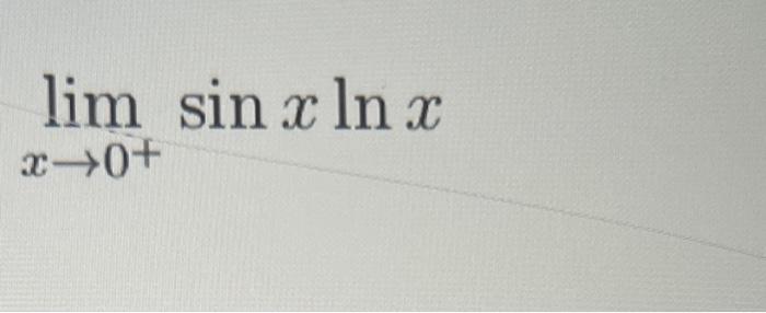 Solved limx→0+sinxlnx | Chegg.com