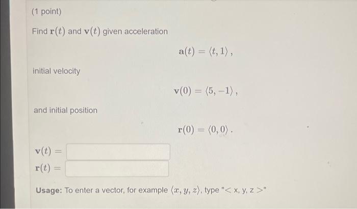 Solved Find r(t) and v(t) given acceleration a(t)= t,1 , | Chegg.com