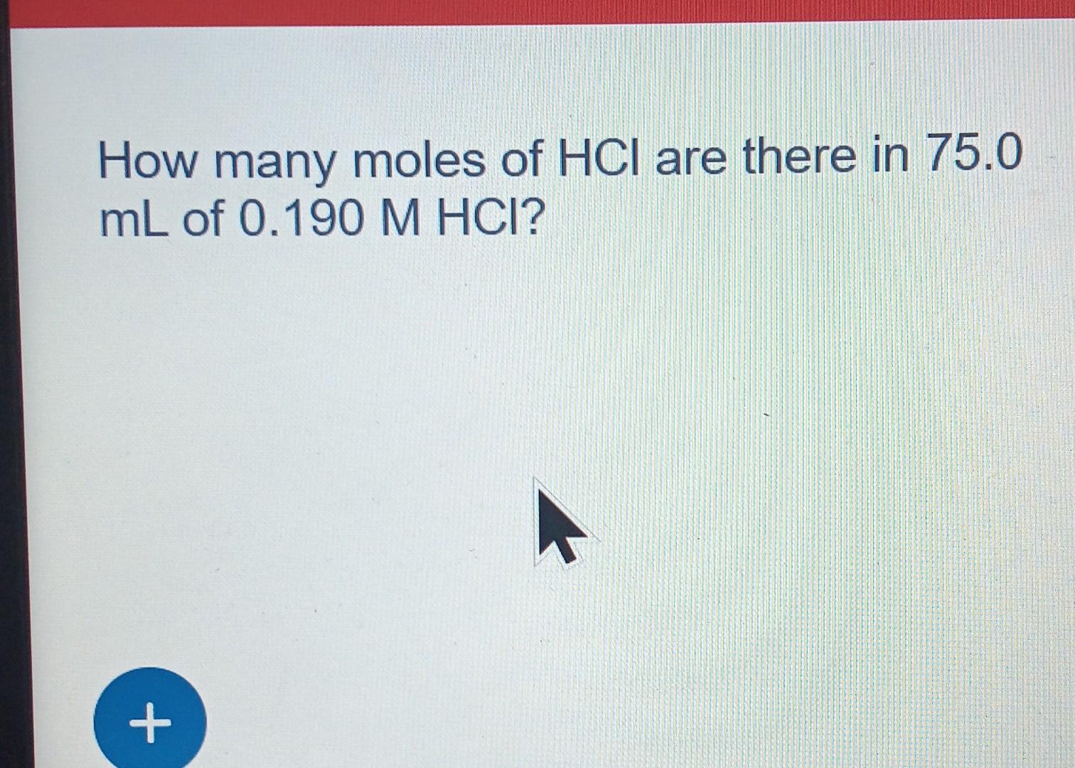 Solved How many moles of HCl are there in 75.0 mL of | Chegg.com