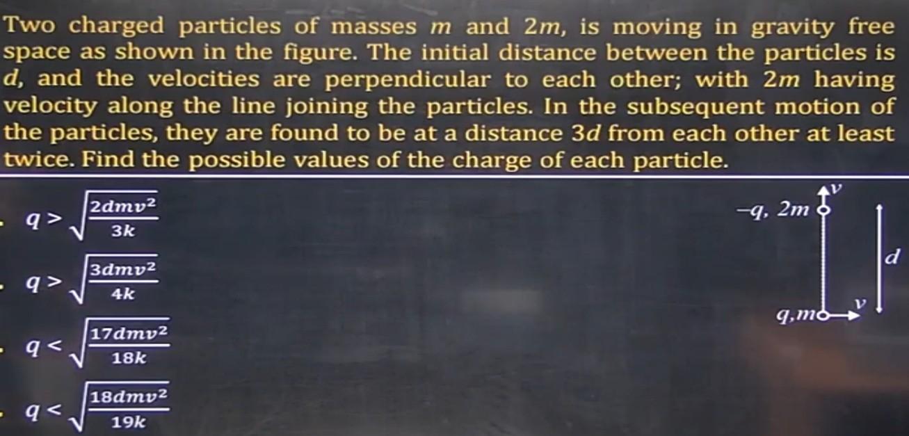 Solved Two charged particles of masses m and 2m, is moving | Chegg.com