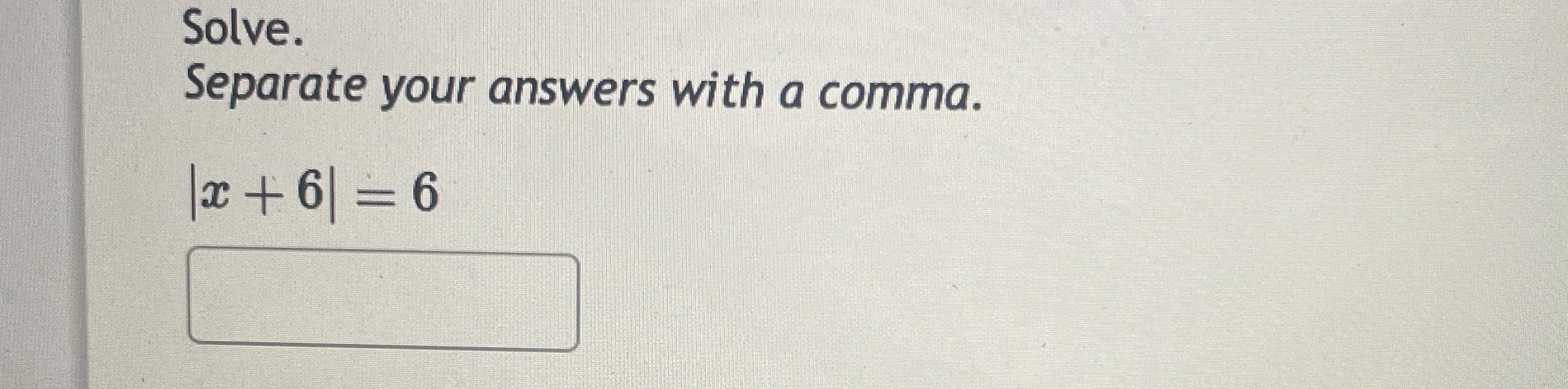 Solved Solve.Separate your answers with a comma.|x+6|=6 | Chegg.com