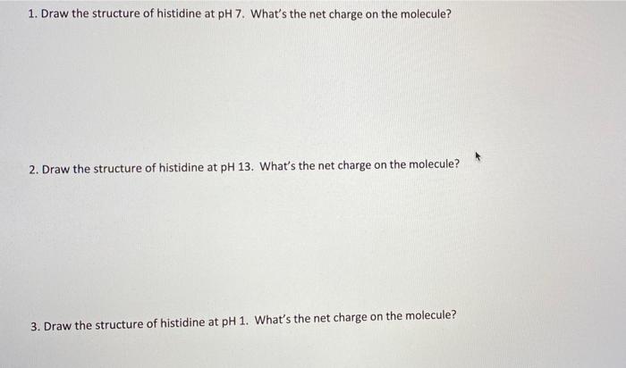 Solved 1. Draw the structure of histidine at pH 7. What's | Chegg.com