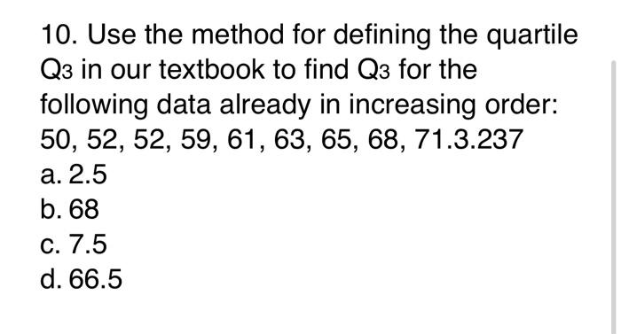 Solved 10. Use the method for defining the quartile Q3 in | Chegg.com