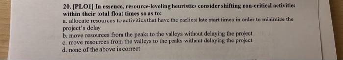 Solved 20. [PLO1] In essence, resource-leveling heuristics | Chegg.com