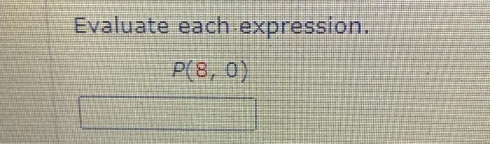 Solved Evaluate each expression. P(8,0) | Chegg.com